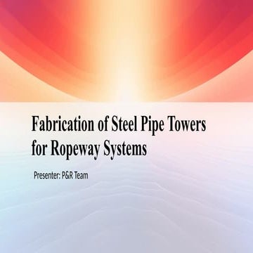Fabrication of Steel Pipe Towers for Ropeway Systems (1).pptx