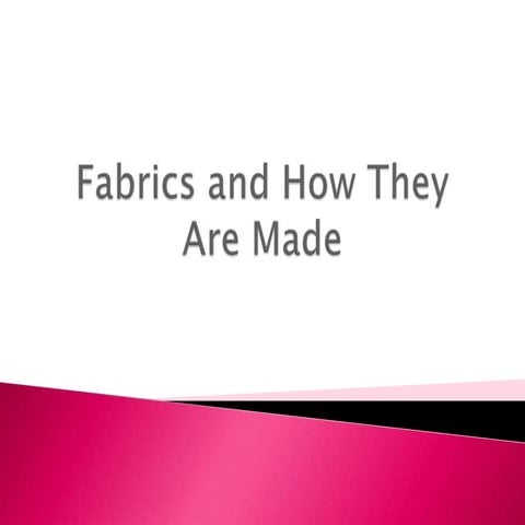 Fabrics and how they are made | PPTX