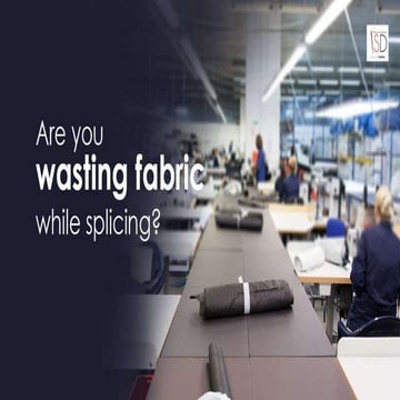 Are you wasting fabric while splicing? | PPTX