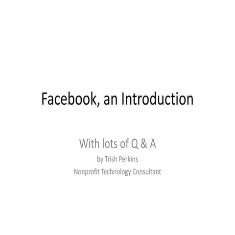 Facebook: An Introduction | PPTX | Social Networking | Internet