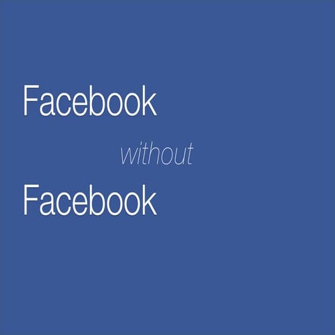 Facebook without Facebook | PPT