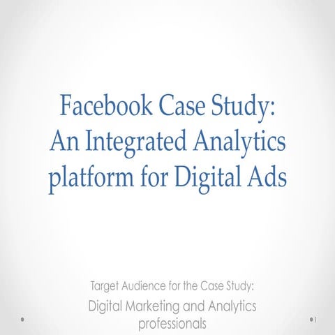 Facebook case study - Integrated Analytics Platform for Digital Ads | PPT