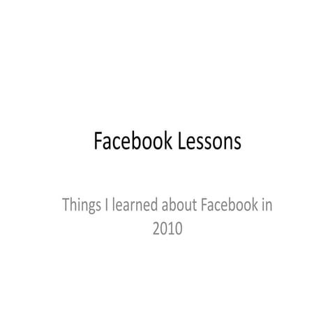 Facebook Lessons 2010 | PPTX | Social Networking | Internet