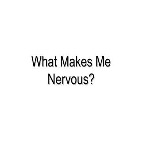 What makes me nervous new | PDF