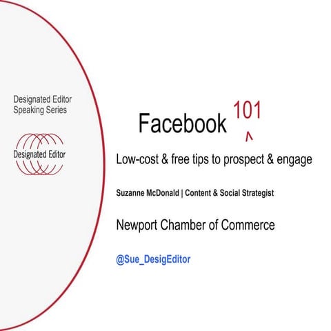 Facebook 101 Workshop by Suzanne McDonald Designated Editor | PPT