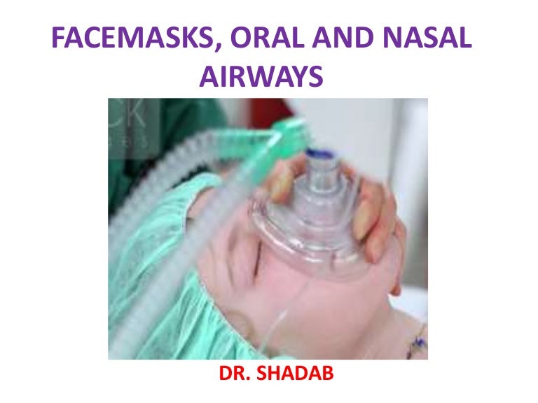 Facemask , oral and nasal airways