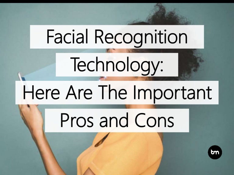 Facial Recognition Technology Here Are The Important Pros And Cons