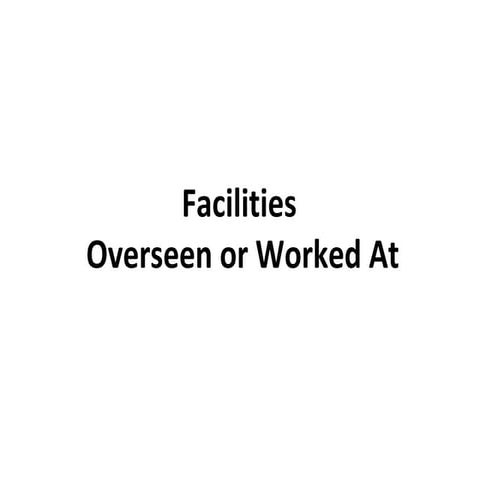 Facilities Overseen Or Worked At | PPT