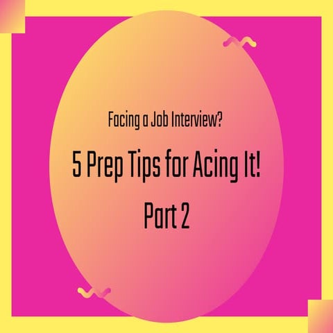 Facing a Job Interview? 5 Prep Tips for Acing It! Part 2 | PDF