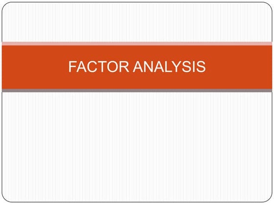 INTRODUCTION TO FACTOR ANALYSIS (Dimension reduction) | PPT
