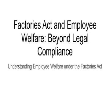 Factories Act and Employee Welfare_ Beyond Legal Compliance | PPTX