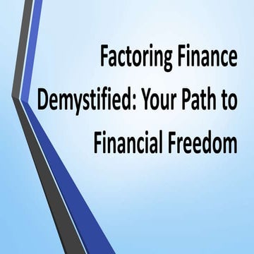 Factoring Finance Demystified: Your Path to Financial Freedom | PPT