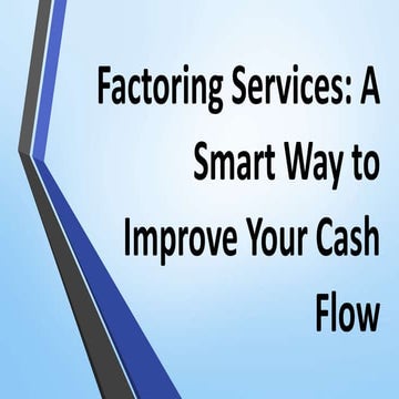 Factoring Services: A Smart Way to Improve Your Cash Flow | PPTX