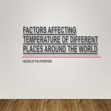 FACTORS AFFECTING TEMPERATURE OF DIFFERENT PLACES AROUND THE (1) (1).pptx