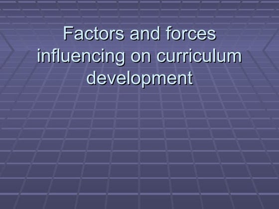 Factors & Forces Influencing on Curriculum Development.pptx ...