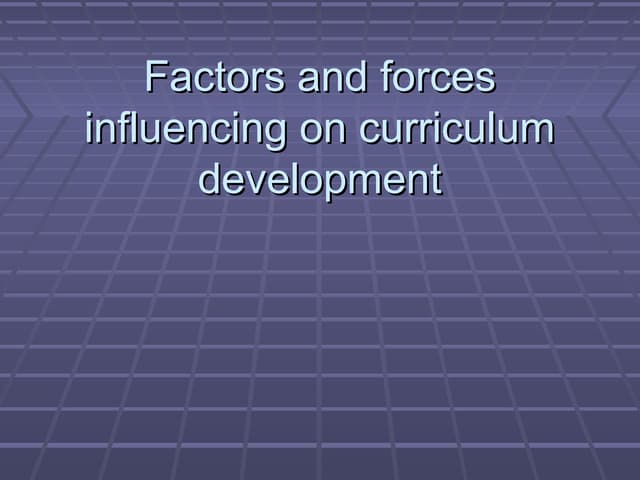Factors & Forces Influencing on Curriculum Development.pptx