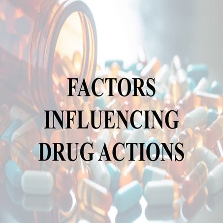 FACTORS INFLUENCING DRUG ACTIONS - Copy.pptx