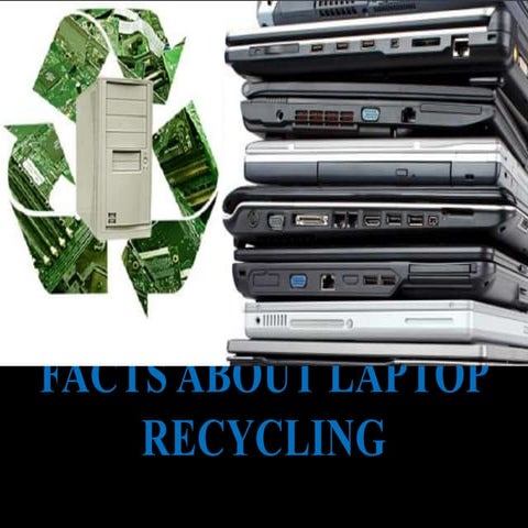 Facts about laptop recycling | PPTX | Laptops | Computing
