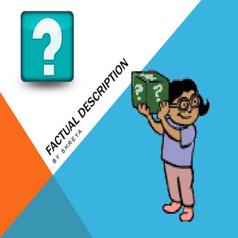 Factual description shreya | PPTX