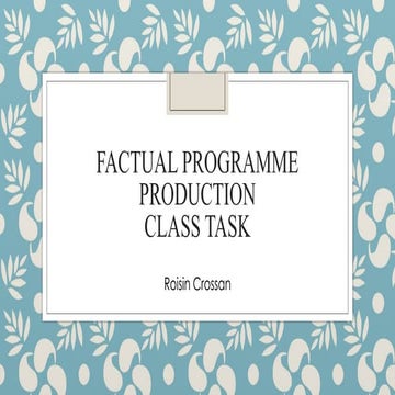 FACTUAL PROGRAMME PRODUCTION CLASS TASK13792068.pptx