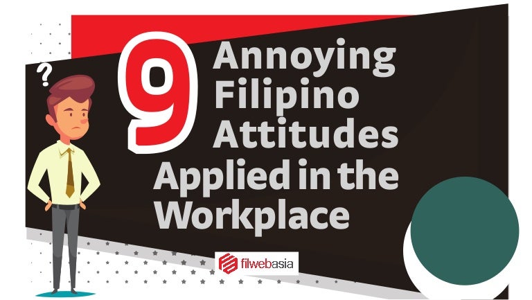 9 Annoying Filipino Attitudes Applied In The Workplace 9-annoying-filipino-attitudes-applied-in-the-workplace