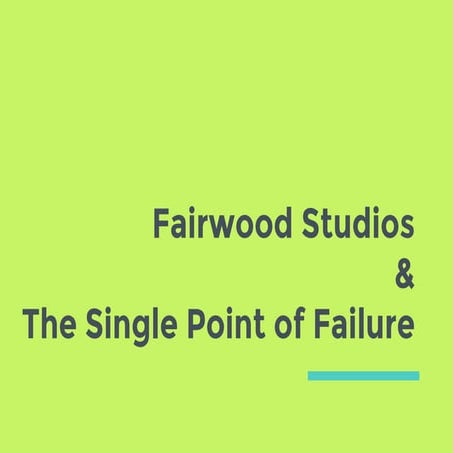 Fairwood Studios & The Single Point of Failure (FailPDX 2/15) | PPT