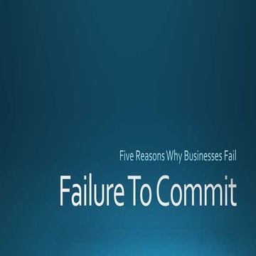 Five Reasons Why Businesses Fail - Failure to commit | PPTX | Business ...