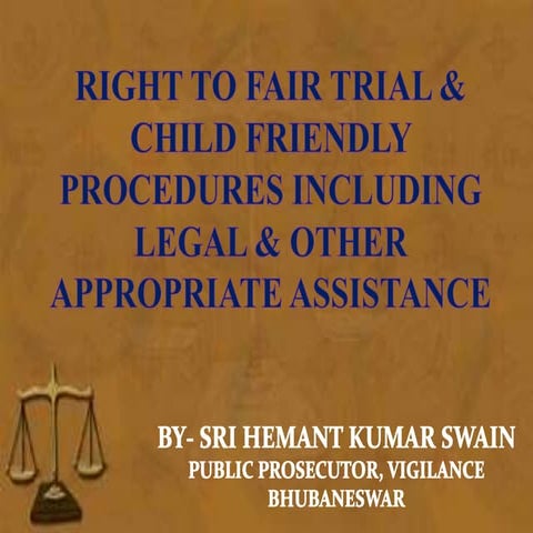 FAIR TRIAL & CHILD FRIENDLY PROCEDURES BY H.K. SWAIN.pptx