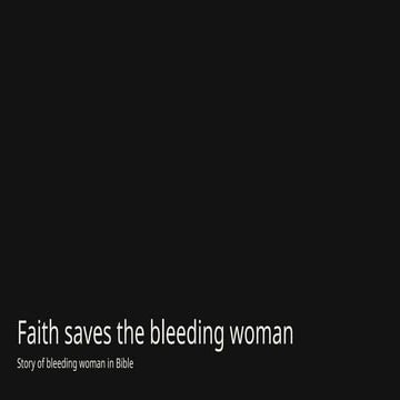 Faith saves the bleeding woman Mark 5:25–34 and Luke 8:43–48. | PPTX
