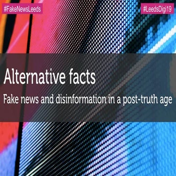 Alternative facts: fake news and disinformation in a post-truth age | PPTX