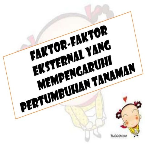 Faktor faktor eksternal yang mempengaruhi pertumbuhan tanaman | PPTX