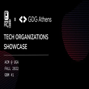 ACM @ UGA + GDG Athens presents: UGA Tech Organizations Showcase | PDF