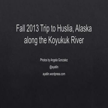 Fall 2013 Trip to Huslia, Alaska | PPT