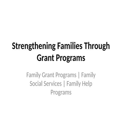 Strengthening Families Through Grant Programs | PPTX
