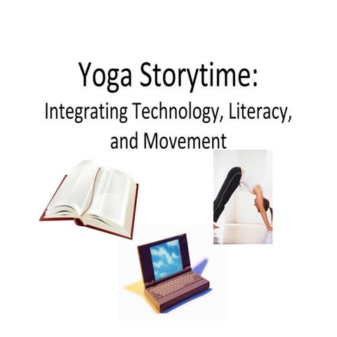 Yoga Storytime: Integrating Technology, Literacy, and Movement | PPT