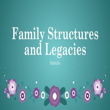 Family Structures and Legacies.pptx Less | PPTX