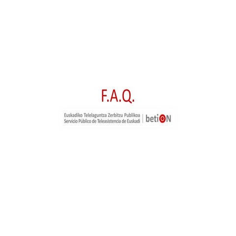 FAQ-Betion: Euskadiko Telelaguntza - Teleasistencia de Euskadi | PPTX