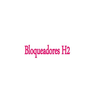 Farmacos bloqueadores H2 | PPTX