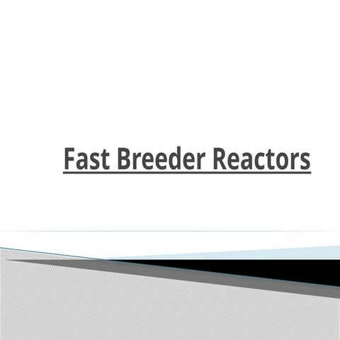 Nuclear Reactor: A Fast Breeder Reactors | PPTX