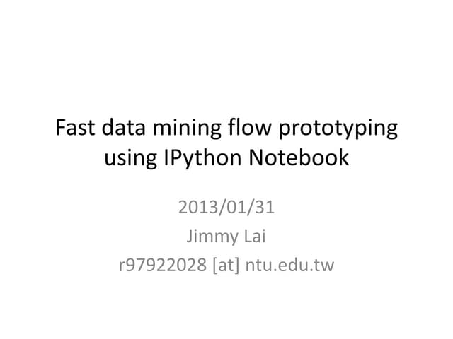 Fast data mining flow prototyping using IPython Notebook | PPT Fast data mining flow prototyping using IPython Notebook | PPT
