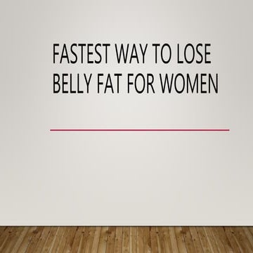Fastest way to lose belly fat for women | PPTX