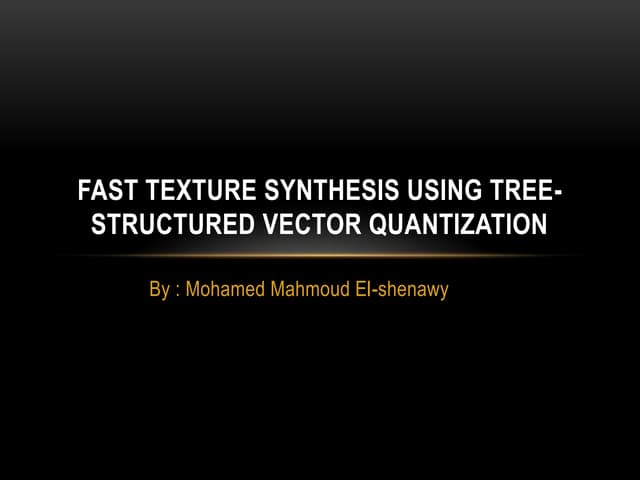Fast Texture Synthesis Using Tree Structured Vector Quantization Ppt