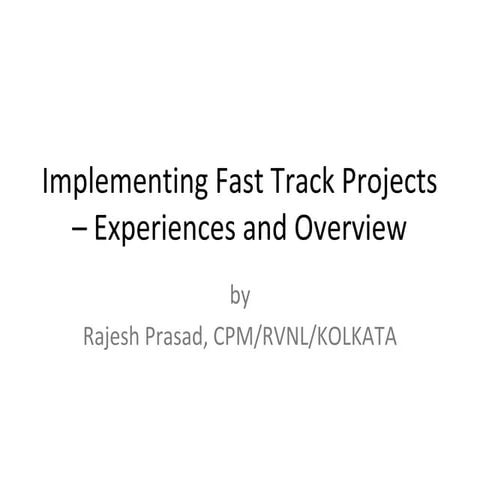 Fast track projects experiences and overview by Rajesh Prasad | PPT