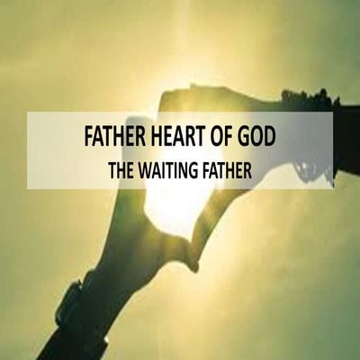 The FatherHeart of God (part 4) | PPT