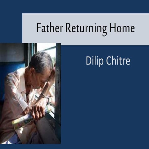 Father returning home by Dilip Chtire | PPTX
