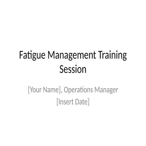 Fatigue_Management_Training_GMC.pptxmkcjkalvjnnckl | PPTX