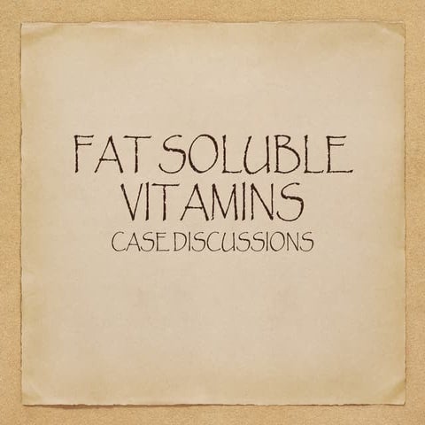 FAT SOLUBLE VITAMIN CASE DISCUSSIONS.ppt