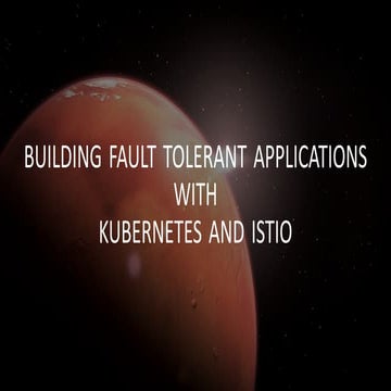 Building Fault Tolerant Applications With Kubernetes And Istio Ppt