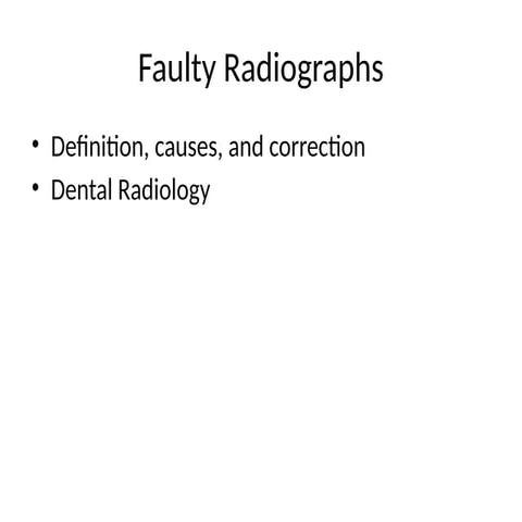 Faulty Radiographs: Causes, Errors and Corrections | PPTX