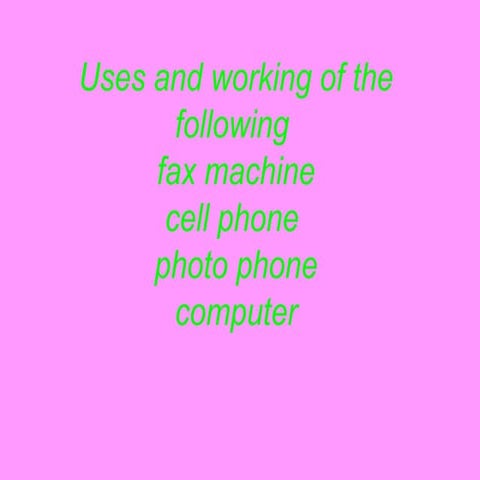 Working and uses of fax machine,cell phone,photo phone and co puter | PPT